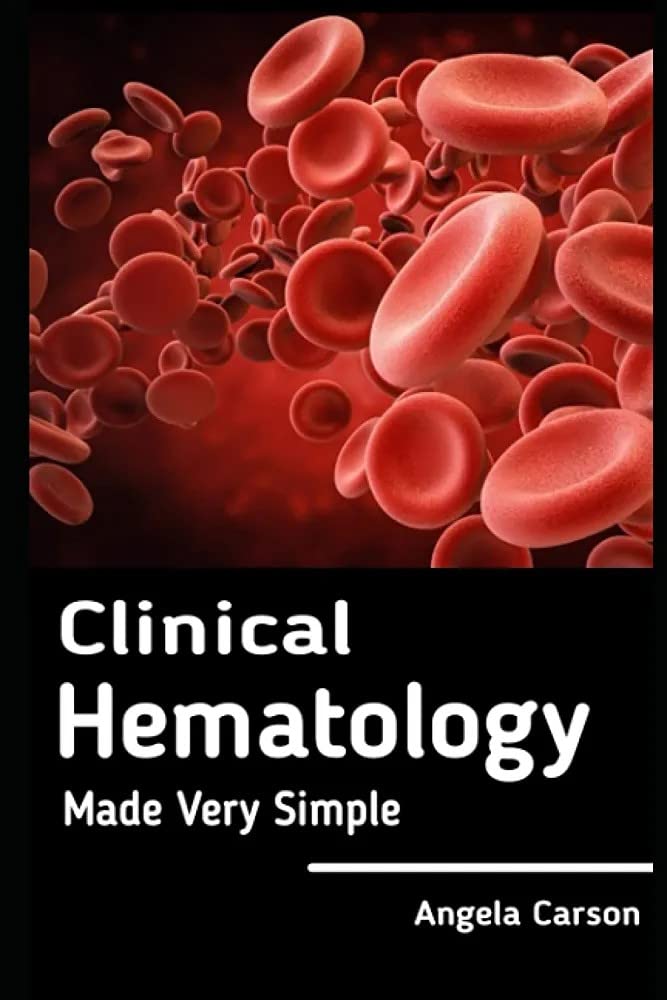 Clinical Hematology Made Very Simple: An Incredibly Easy Way to Learn Hematology for Medical ...