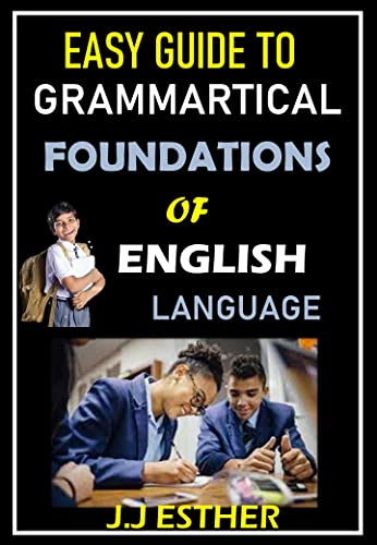 EASY GUIDE TO GRAMMATICAL FOUNDATIONS OF ENGLISH LANGUAGE by J.J ESTHER ...