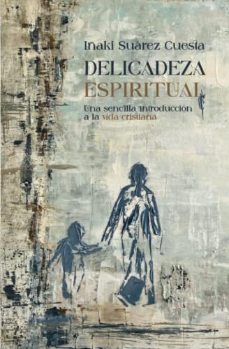 Delicadeza Espiritual: Una sencilla introducción a la vida cristiana by ...