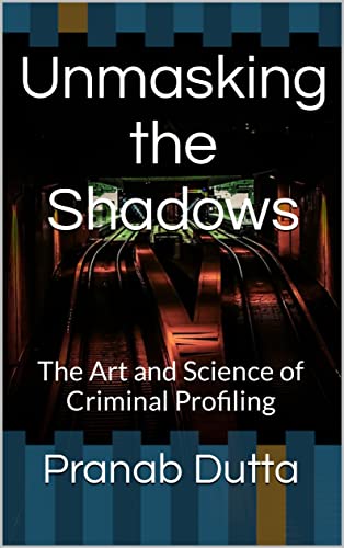 Unmasking the Shadows: The Art and Science of Criminal Profiling by ...