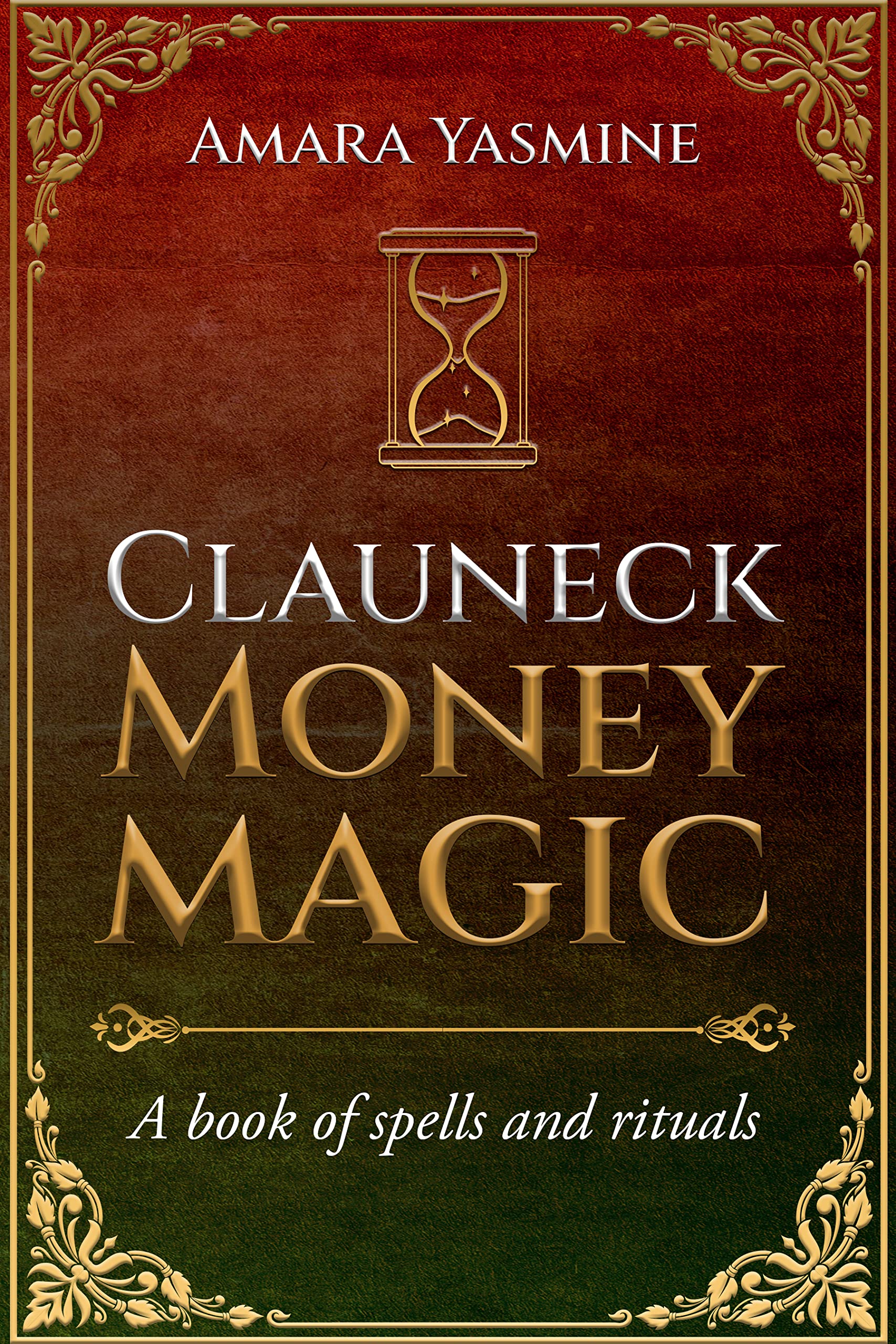Clauneck Money Magick: A book of spells and rituals by Amara Yasmine ...