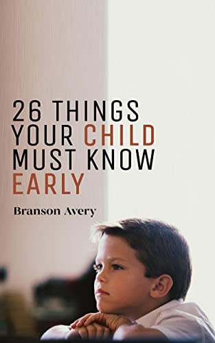 26 Things Your Child Must Know Early by Branson Avery | Goodreads
