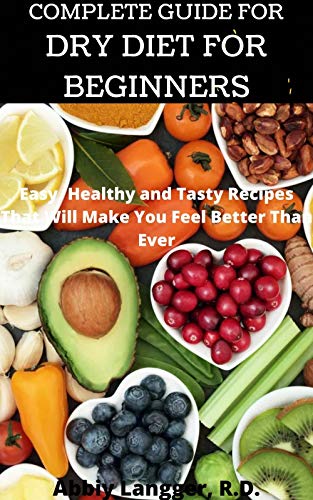 COMPLETE GUIDE FOR DRY DIET FOR BEGINNERS: EASY HEALTHY AND TASTY ...