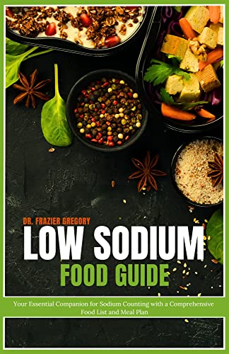 LOW SODIUM FOOD GUIDE: Your Essential Companion for Sodium Counting ...