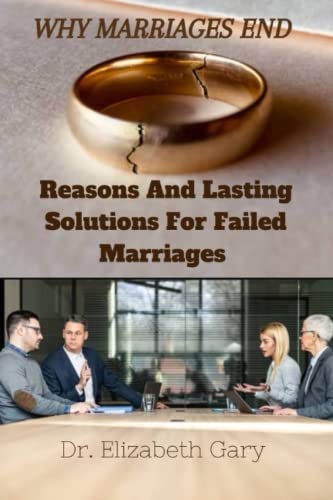 WHY MARRIAGES END: Reasons And Lasting Solutions For Failed Marriages ...