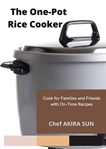 The One-Pot Rice Cooker: Cook for Families and Friends with On-Time ...
