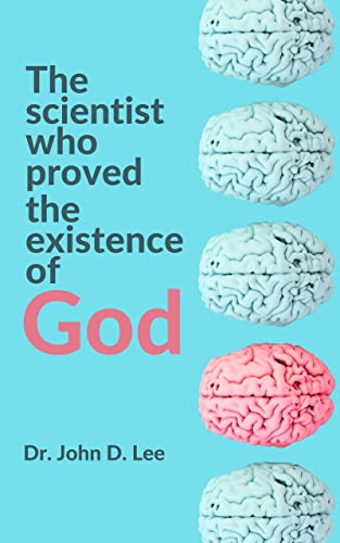 The scientist who proved the existence of God: The amazing story of a ...