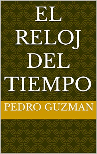 El reloj del tiempo (Spanish Edition) by Pedro Guzman | Goodreads