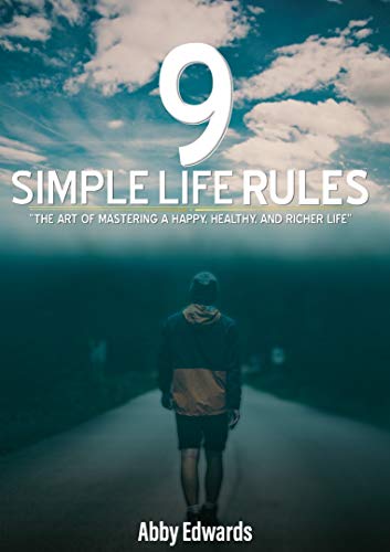 9 SIMPLE LIFE RULES: The Art of Mastering a Happy, Healthy and Richer ...