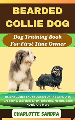 BEARDED COLLIE DOG: Dog Training Book For First Time Owner : Raising ...
