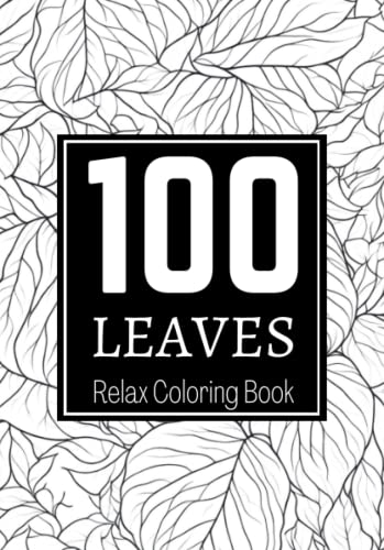 100 Leaves: Featuring 100 beautiful and calming pages, this coloring ...