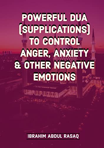 Powerful Dua (supplications) to Control Anger, Anxiety & Other Negative ...