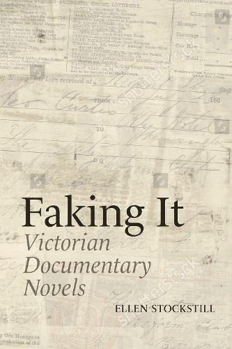Faking It: Victorian Documentary Novels by Ellen Stockstill | Goodreads