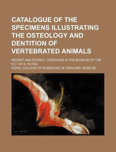 Catalogue of the Specimens Illustrating the Osteology and Dentition of ...