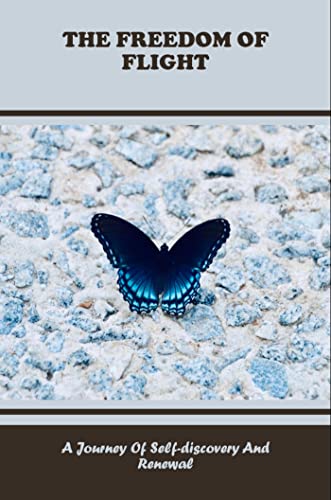 The Freedom Of Flight: A Journey Of Self-Discovery And Renewal by ...
