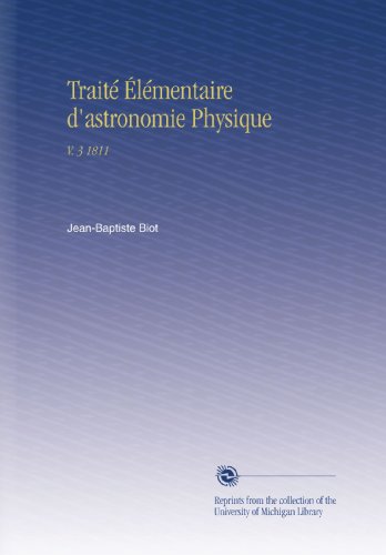 Traité Élémentaire d'astronomie Physique: V. 3 1811 by Jean-Baptiste ...