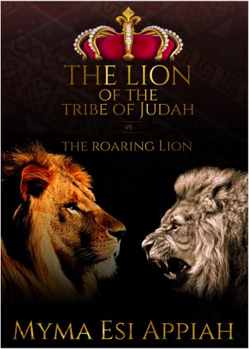 The Lion of the Tribe of Judah Vs The Roaring Lion by Myma Appiah ...