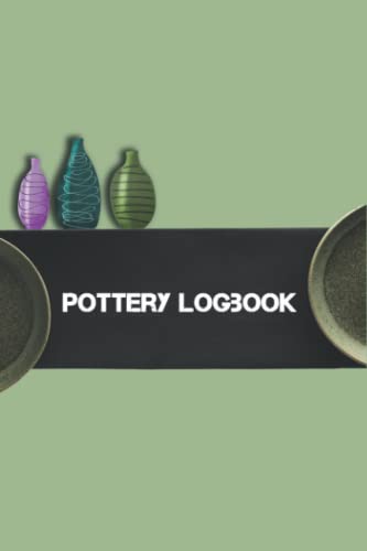 Pottery Logbook: A Pottery Project Logbook To Keep Record Of Clay ...