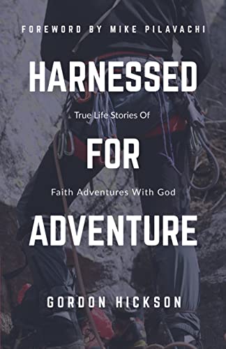 Harnessed For Adventure: True Life Stories Of Faith Adventures With God ...