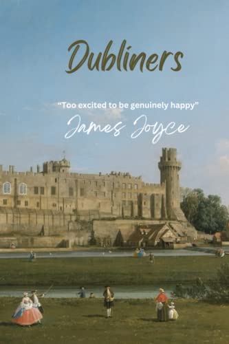 Dubliners: “Too excited to be genuinely happy” by James Joyce | Goodreads