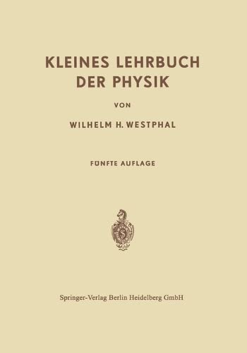 Kleines Lehrbuch der Physik: Ohne Anwendung Höherer Mathematik by Wilhelm Heinrich Westphal ...