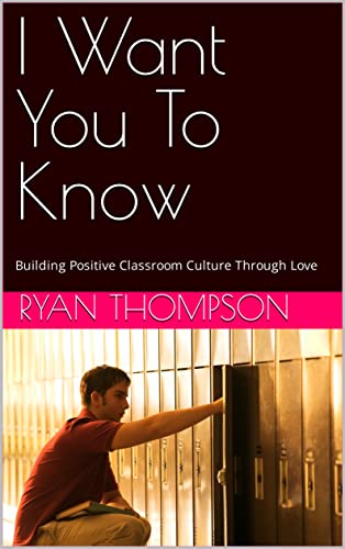 I Want You To Know: Building Positive Classroom Culture Through Love by ...
