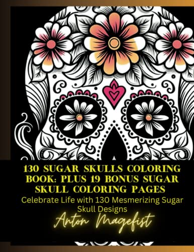 130 Sugar Skulls Coloring Book: Plus 19 Bonus Sugar Skull Coloring ...