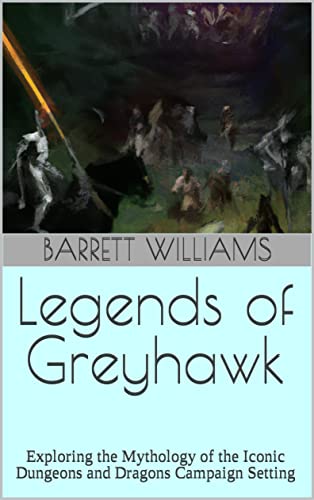 Legends of Greyhawk: Exploring the Mythology of the Iconic Dungeons and ...