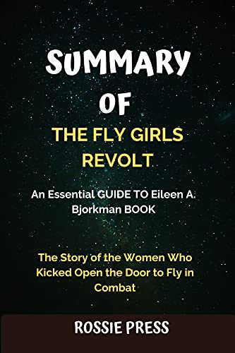 SUMMARY OF The Fly Girls Revolt: An Essential GUIDE TO Eileen A ...