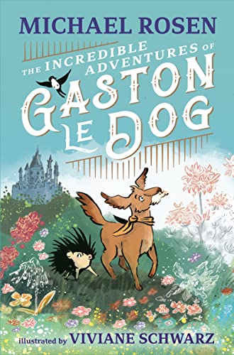 The Incredible Adventures of Gaston le Dog by Michael Rosen | Goodreads