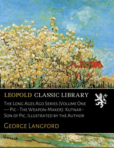 The Long Ages Ago Series (Volume One — Pic - The Weapon-Maker): Kutnar ...