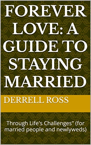 Forever Love: A Guide to Staying Married : Through Life's Challenges ...