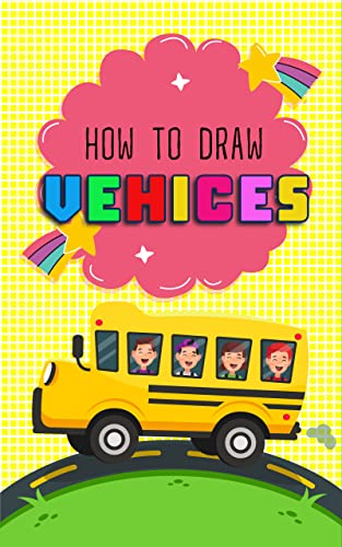 How to Draw Awesome Vehicles for Kids: Ignite your child's passion for ...