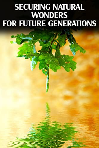 Securing Natural Wonders for Future Generations by William Higgins ...