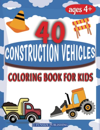 40 Construction Vehicles Coloring Book for Kids ages 4+: Different ...