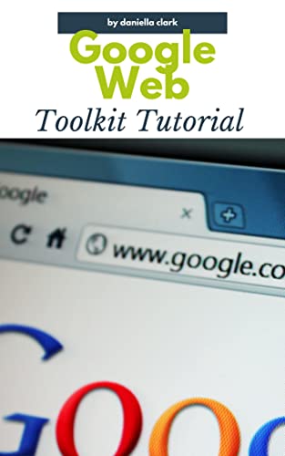 Google Web Toolkit Tutorial by daniella clark: Google Web Toolkit Tutorial by daniella clark by ...