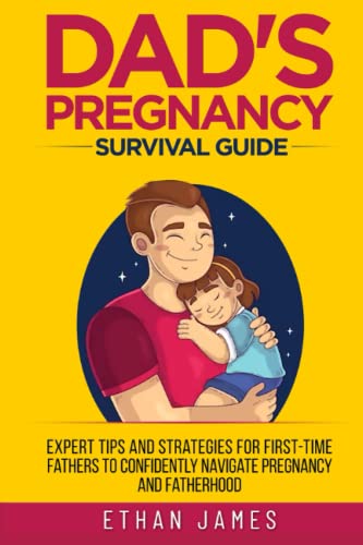 Dad's Pregnancy Survival Guide: Expert Tips and Strategies for First ...