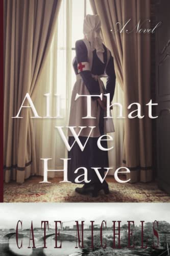 All That We Have: A Novel by Cate Michels | Goodreads