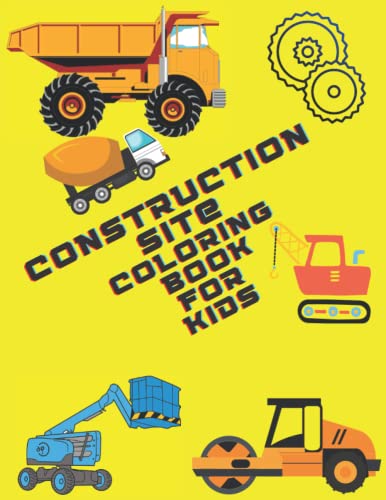 Construction Site Coloring Book For Kids by Namal Shuja | Goodreads