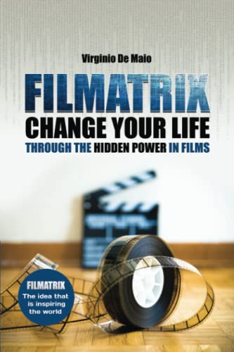 Filmatrix: Change your life through the hidden power in films by Virginio De Maio | Goodreads
