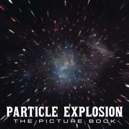 A Picture Book Of Particle Explosion: An Amazing Collection With ...