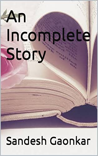 An Incomplete Story by Sandesh Gaonkar | Goodreads