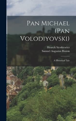 Pan Michael (Pan Volodiyovski): A Historical Tale by Henryk Sienkiewicz ...