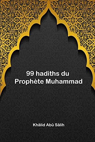 99 hadiths du Prophète Muhammad (French Edition) by Khalid Abu Salih ...