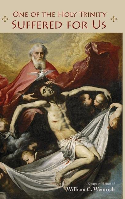 One of the Holy Trinity Suffered for Us: Essays in Honor of William C ...