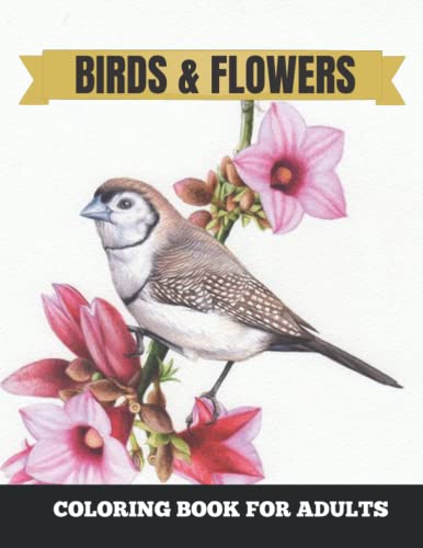 Birds & Flowers Coloring Book for Adults:: Bird And Flowers Coloring ...