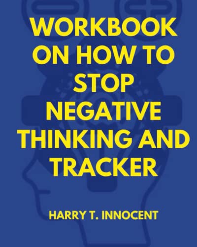 Workbook on How to Stop Negative Thinking and Tracker: A practical ...