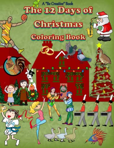 The 12 Days of Christmas Coloring Book: A "Be Creative" Book complete ...