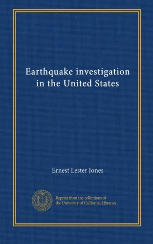 Earthquake investigation in the United States by Ernest Lester Jones ...
