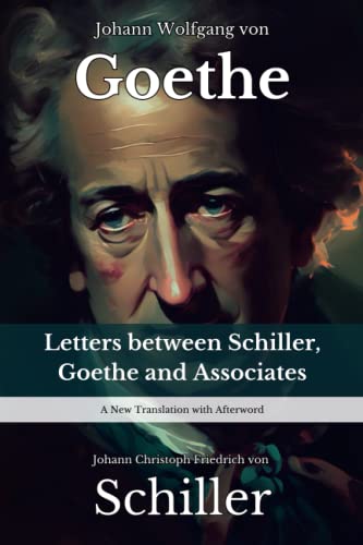Letters between Schiller and Goethe by Johann Wolfgang von Goethe ...